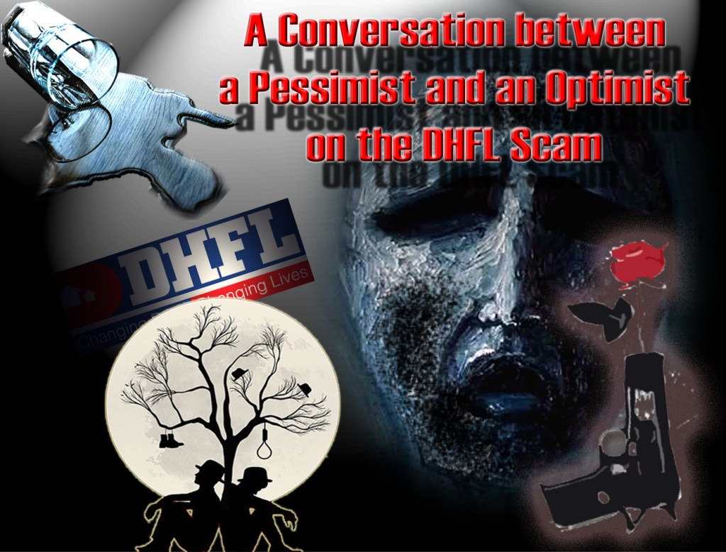A Conversation between a Pessimist and an Optimist on the DHFL Scam ...